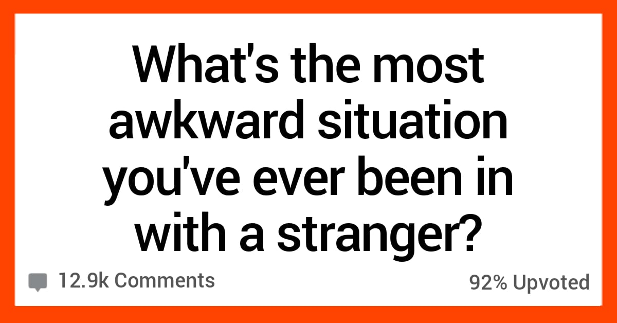 15 Embarrassed People Share The Most Awkward Situation They've Ever Been In