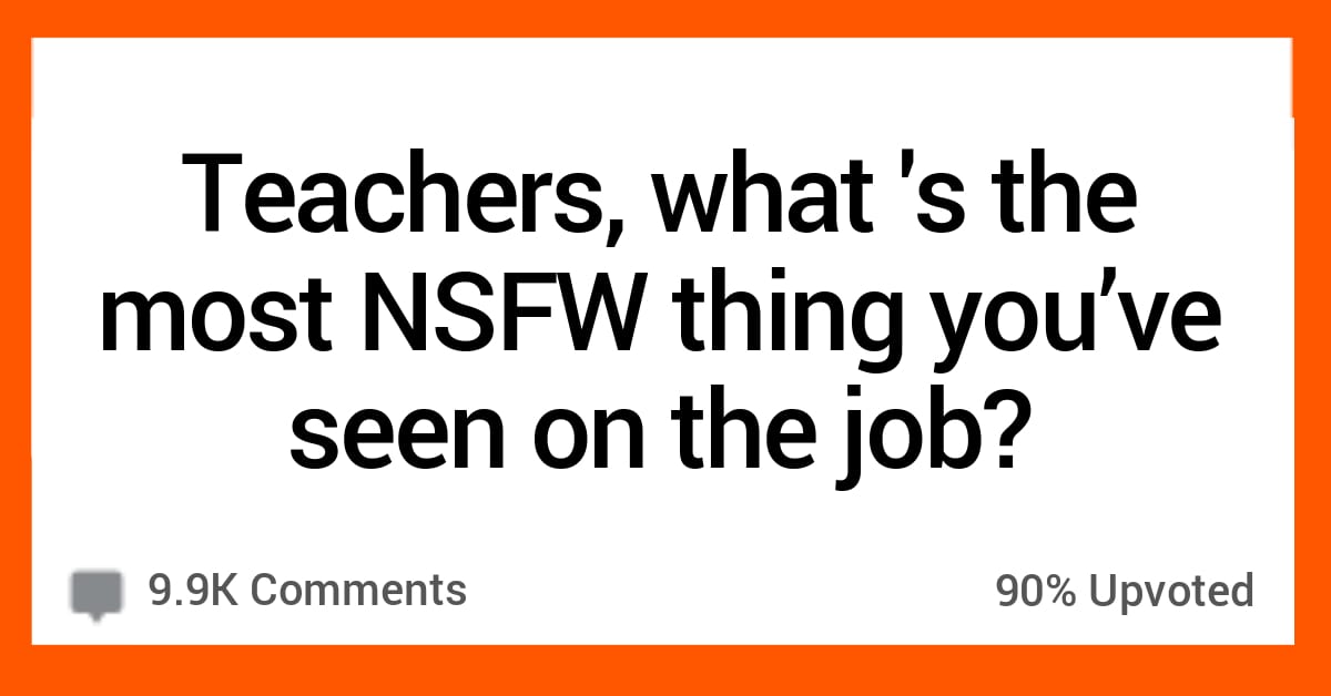 15 Teachers Dish on the Most Inappropriate Things They've Seen on the Job