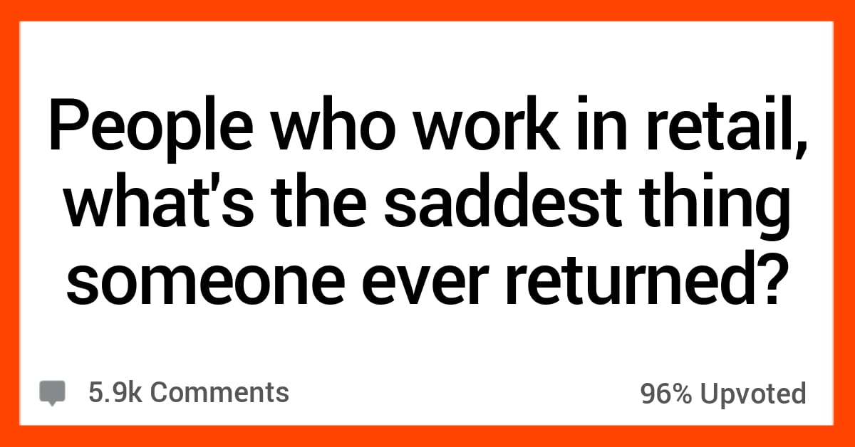 14 People Who Work Retail Share The Saddest Returns They Have Ever Seen