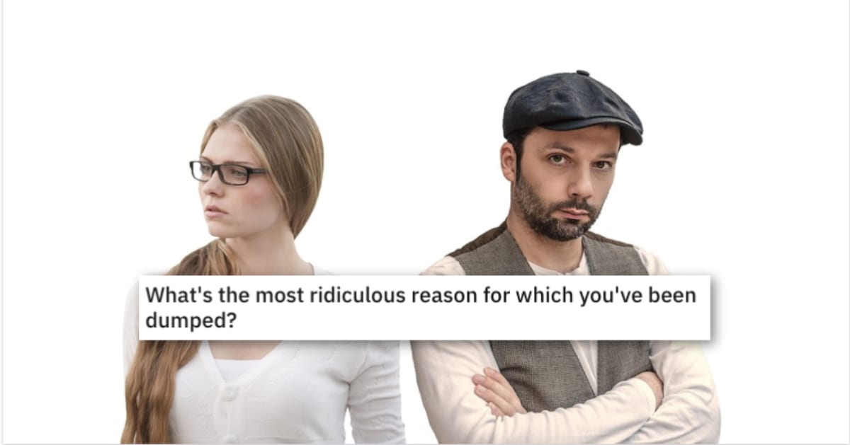 17 People Recall the Dumbest Reason They've Been Dumped