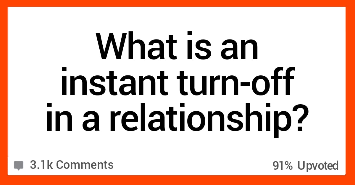 These People Share Their Instant Turn-Off Red Flags