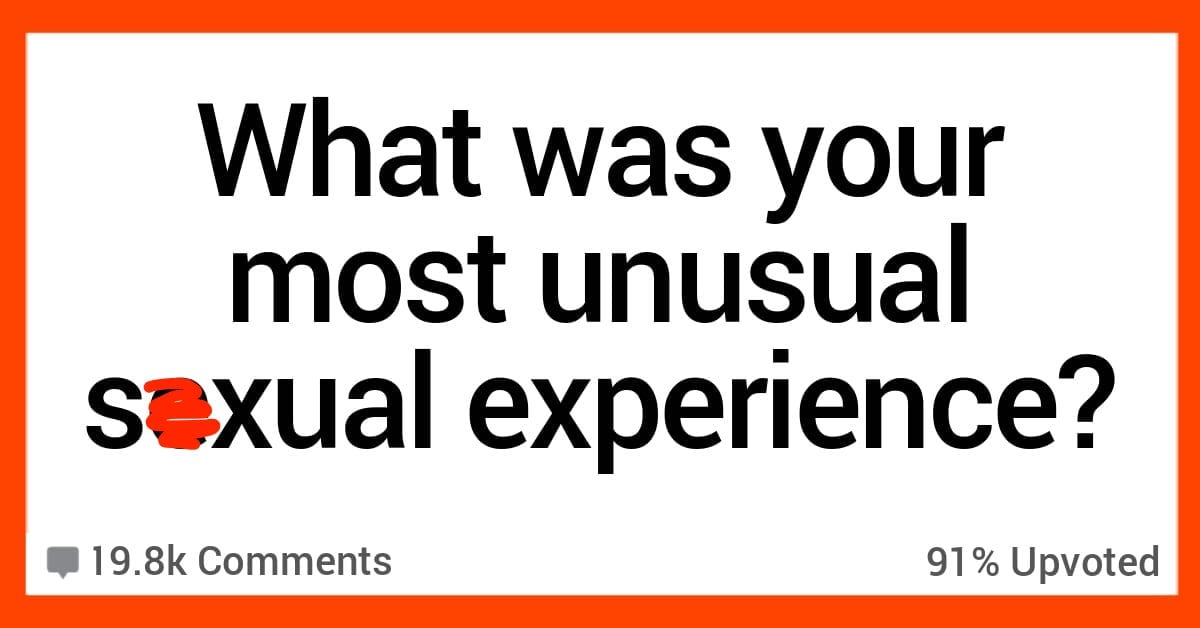20 People Talk About Their Most Unusual S*xual Experiences