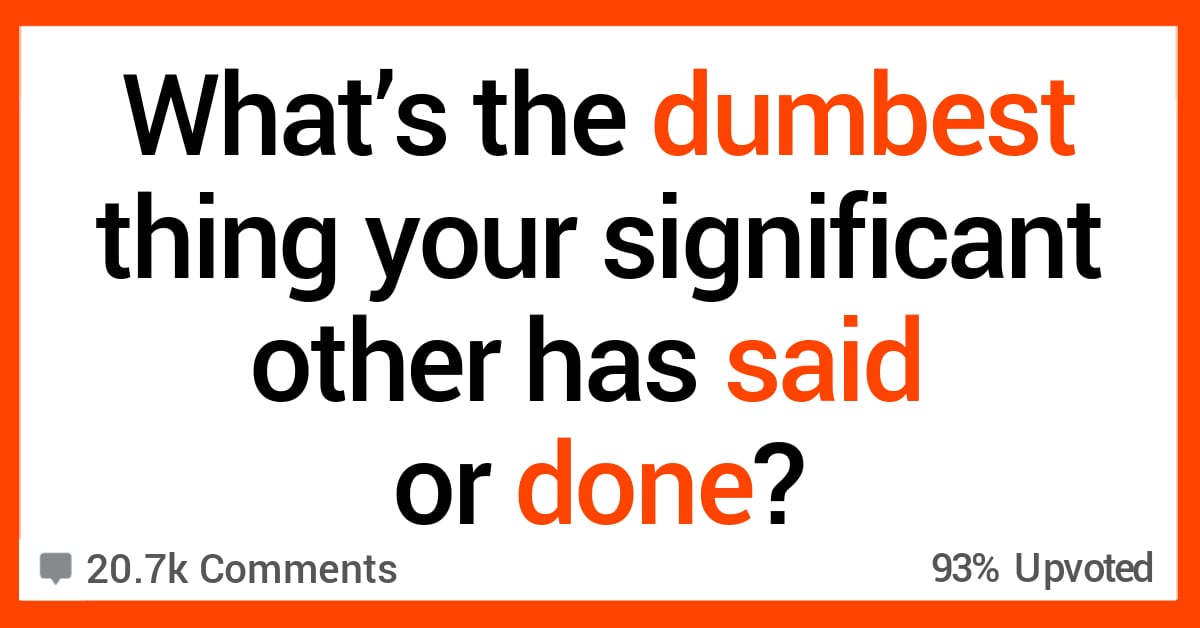 People Share the Funny Dumb Things Their Boyfriends/Husbands Have Done