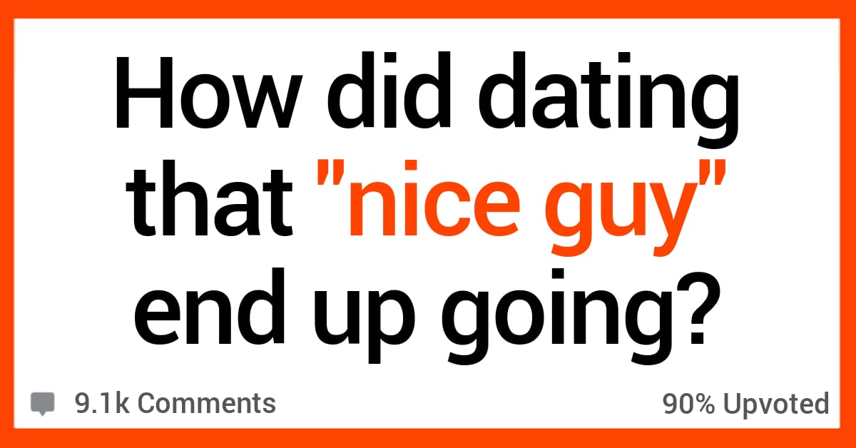 People Share Their Awful "Nice Guy" Dating Stories