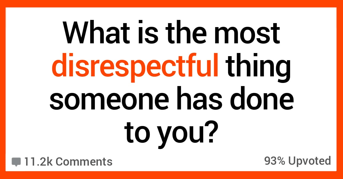 People Share Stories of the Times They Were Disrespected the Hardest