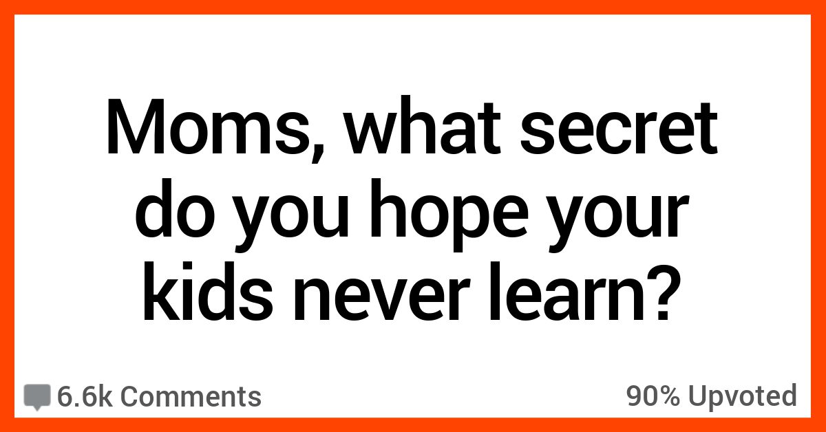 30 Moms Who Are Keeping Pretty Juicy Secrets From Their Kids